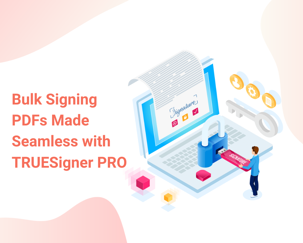 Revolutionizing Workflows: Bulk Signing PDFs Made Seamless with TRUESigner PRO