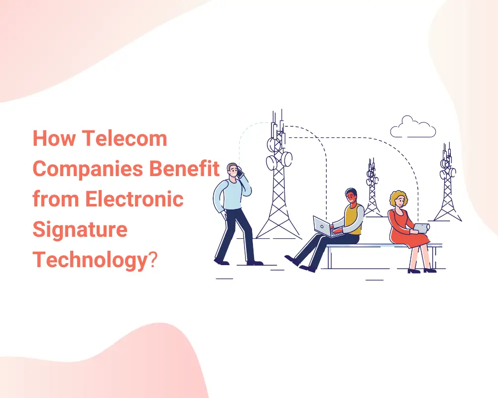 How Telecom Companies Benefit from Electronic Signature Technology ...