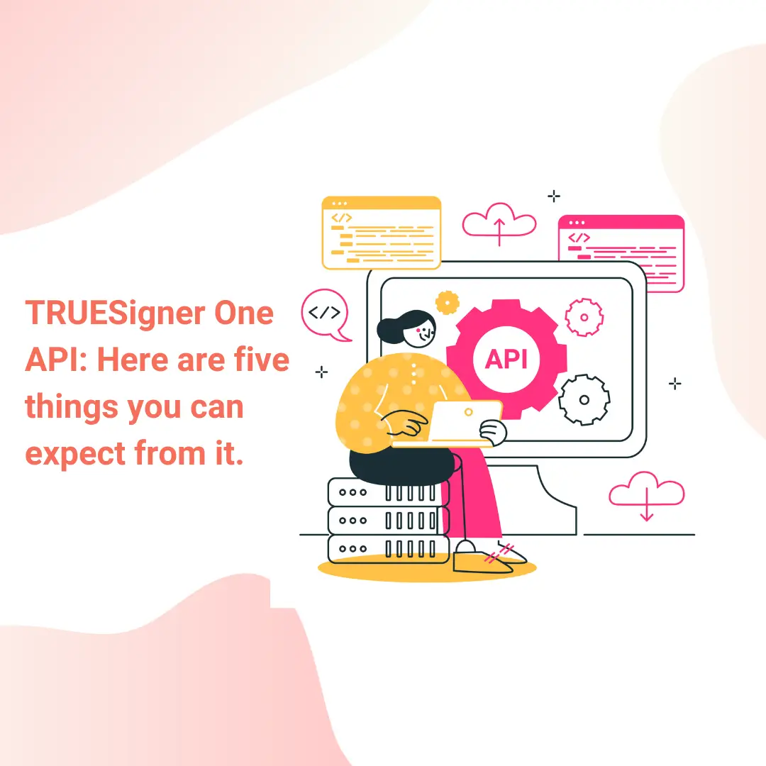 Interested in TRUESigner One API? Here are five things you can expect ...