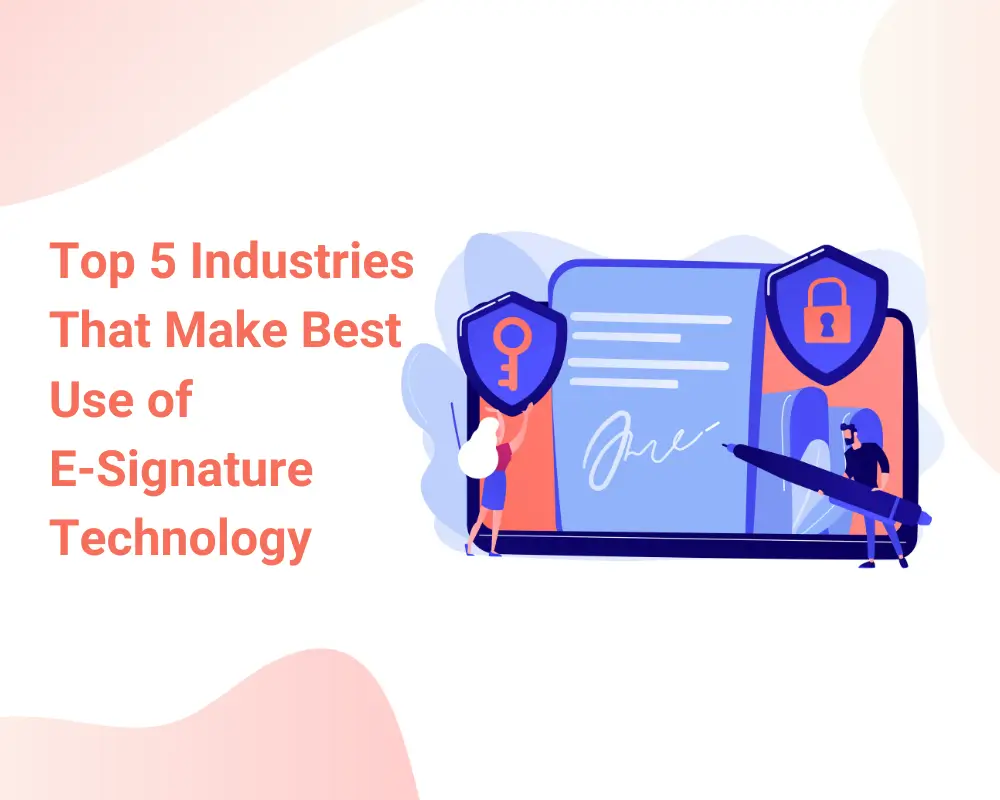 Top 5 Industries That Make Best Use of E-Signature Technology
