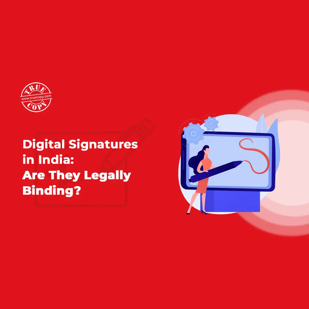 Digital Signatures in India: Are They Legally Binding? | Truecopy