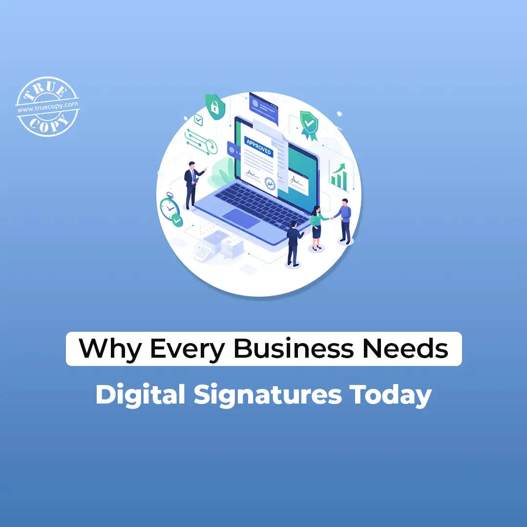 Why Every Business Needs Digital Signatures Today | Truecopy